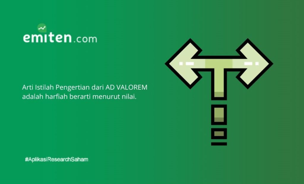 Arti Penjelasan, Makna Pengertian AD VALOREM adalah